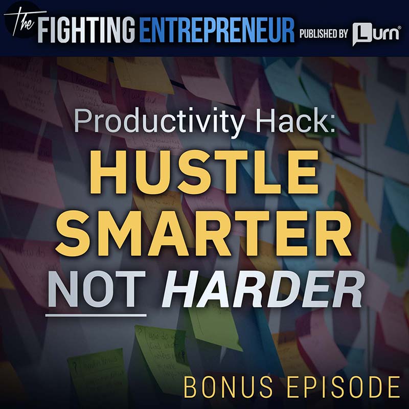 Productivity Hack: Hustle Harder Not Smarter - The Fighting Entrepeneur